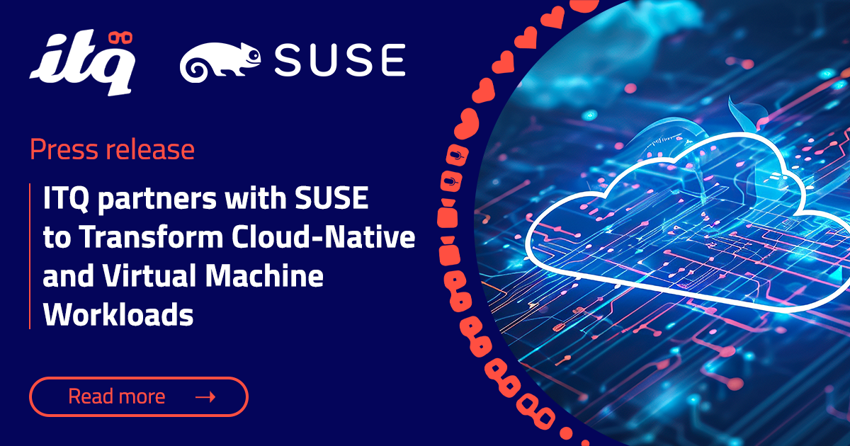 ITQ partners with SUSE to Transform Cloud-Native and Virtual Machine ...